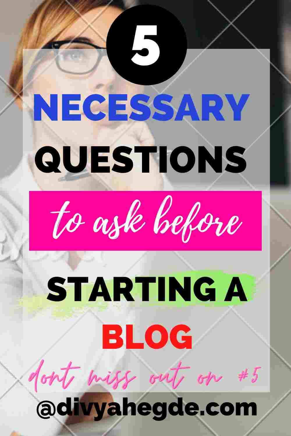5 Necessary Questions To Ask Before Starting A Blog - Divya Hegde