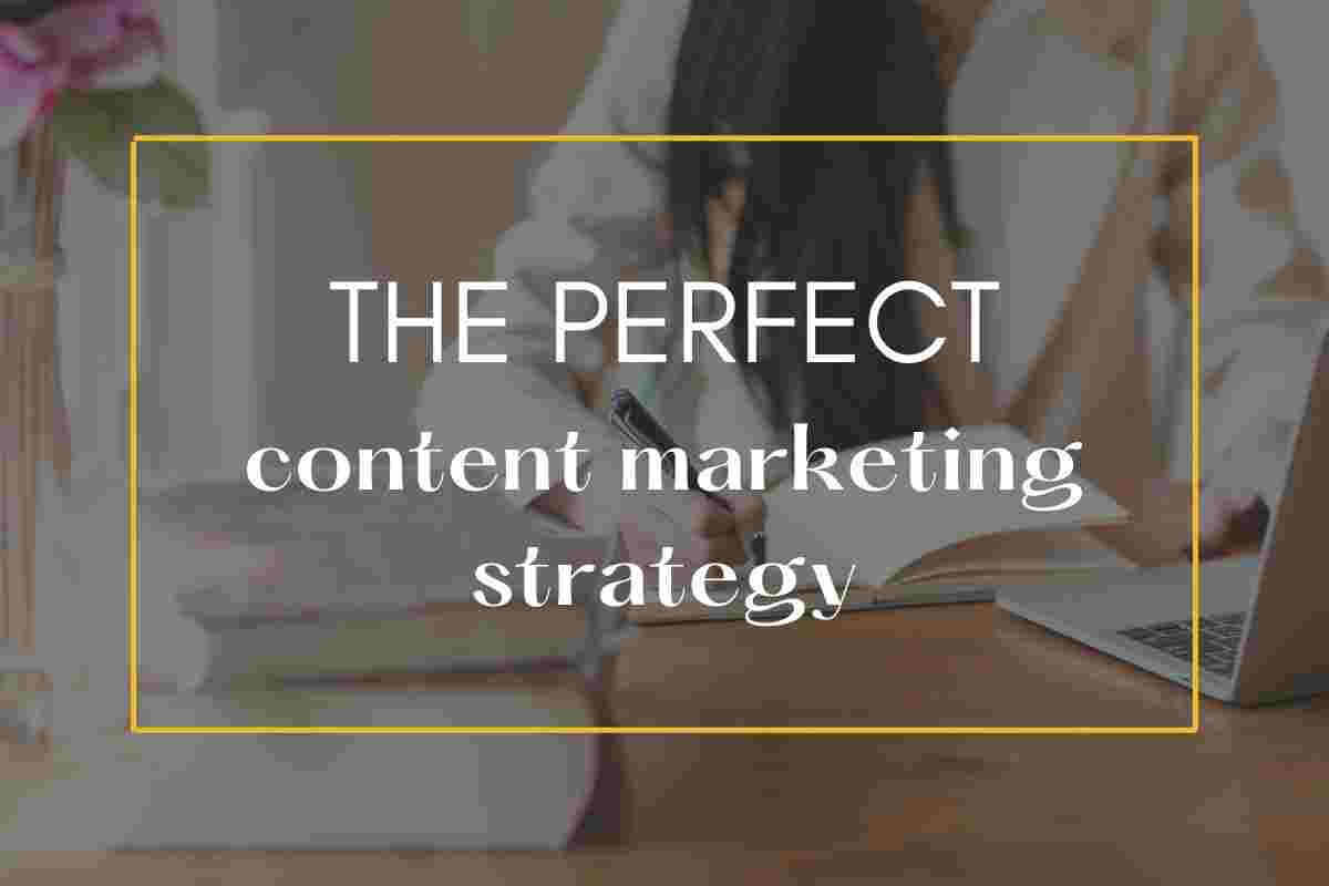 Build The Perfect Content Marketing Strategy For Your Blog (Complete ...