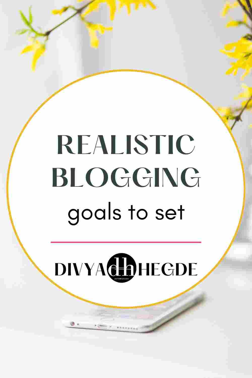 Realistic Blogging Goals To Set And Achieve For A Year - Divya Hegde