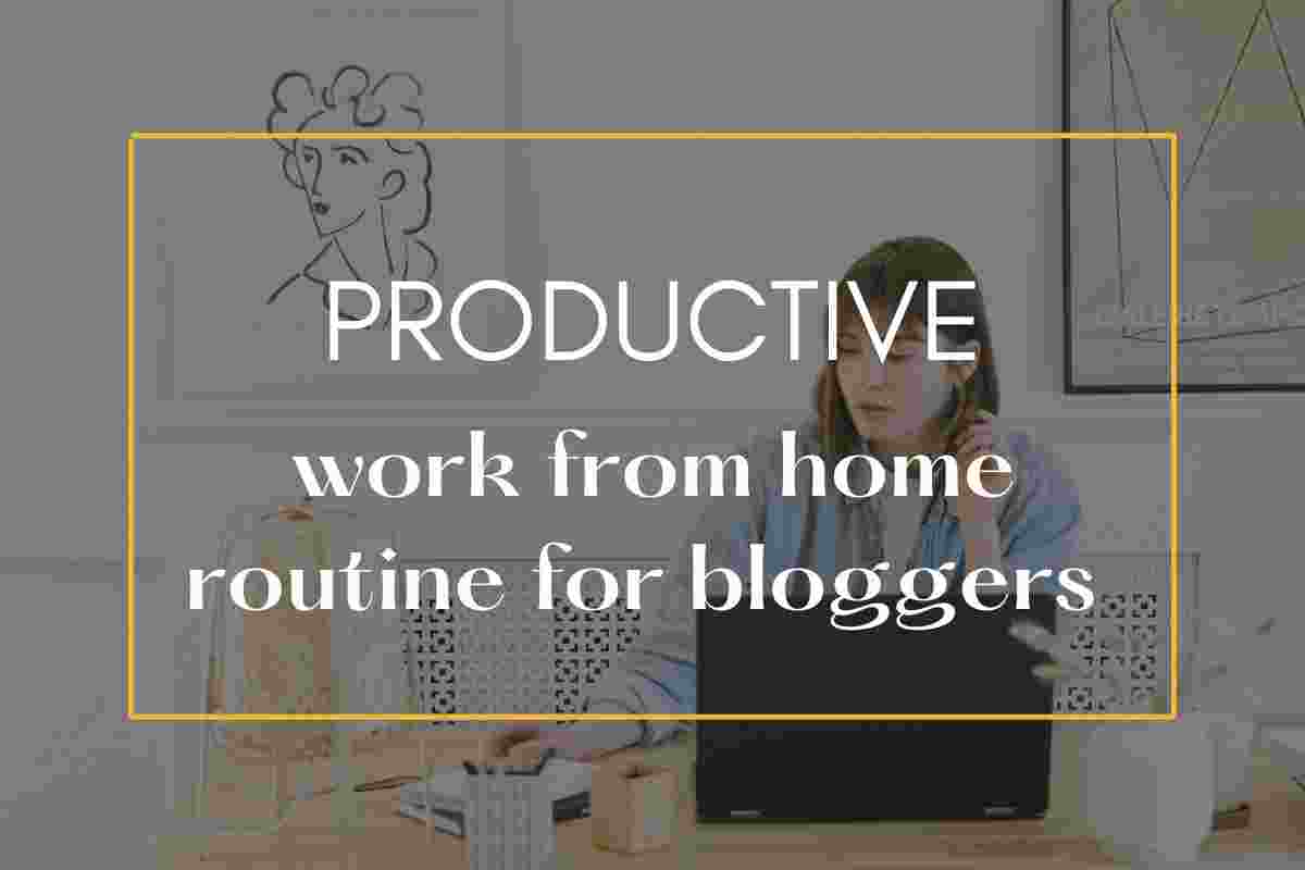 Productive Blogging Routine While Working From Home - Divya Hegde